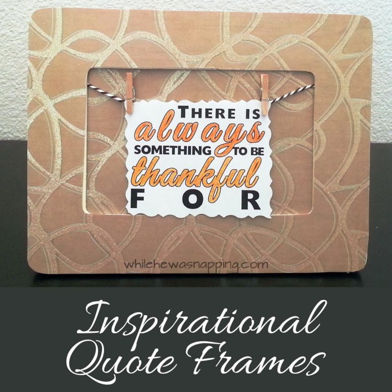 Inspirational Quote Frames {With Printable Quotes} | While He Was Napping