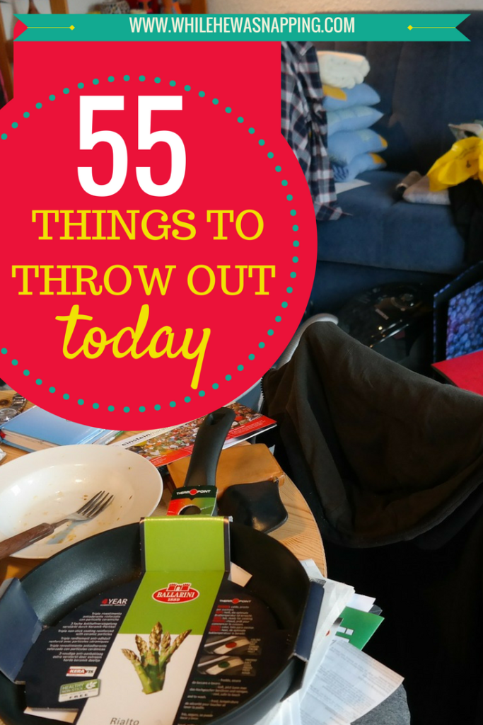 Conquer Your Clutter and Throw Out These 55 Things | While He Was Napping